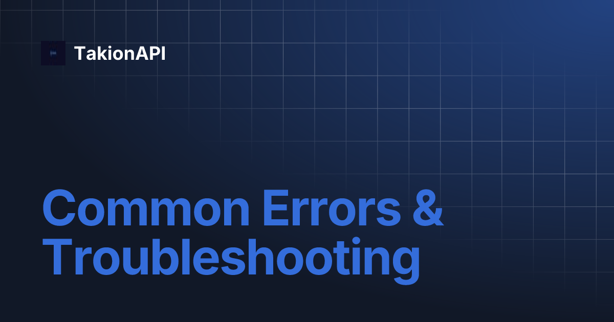Common Errors & Troubleshooting | TakionAPI